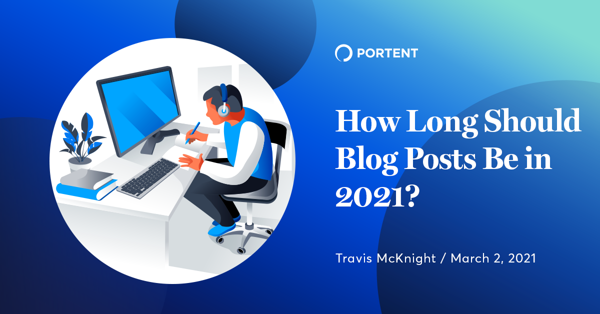 How Long Should Blog Posts Be? Word Count Data - Portent