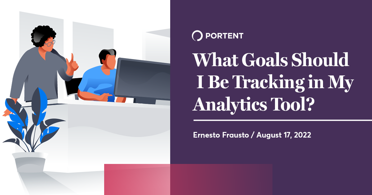 What Goals Should I Be Tracking in Google Analytics? - Portent